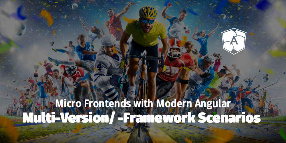 Micro Frontends With Modern Angular Part 2 Multi Version And Multi Framework Solutions With