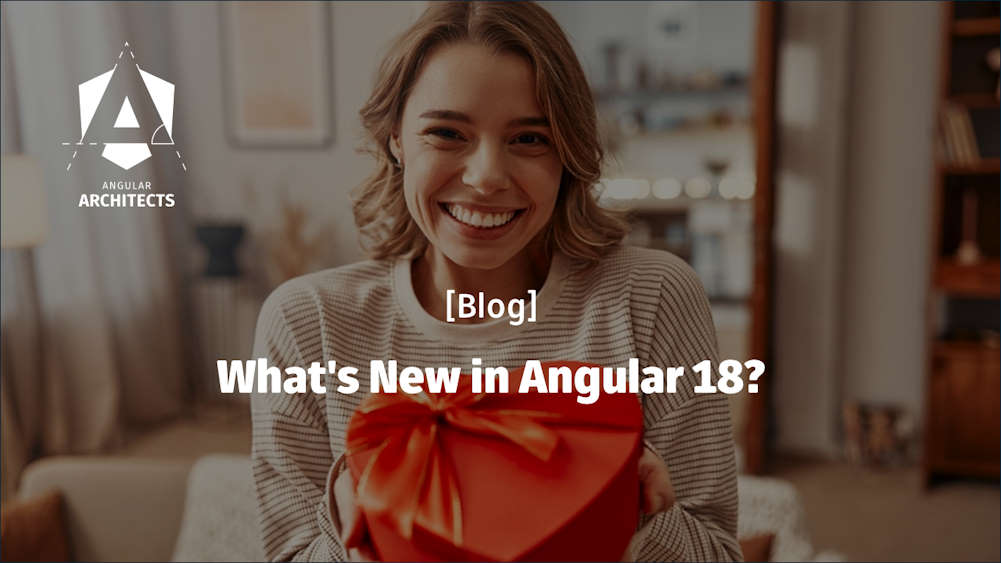 What's new in Angular 18? - ANGULARarchitects