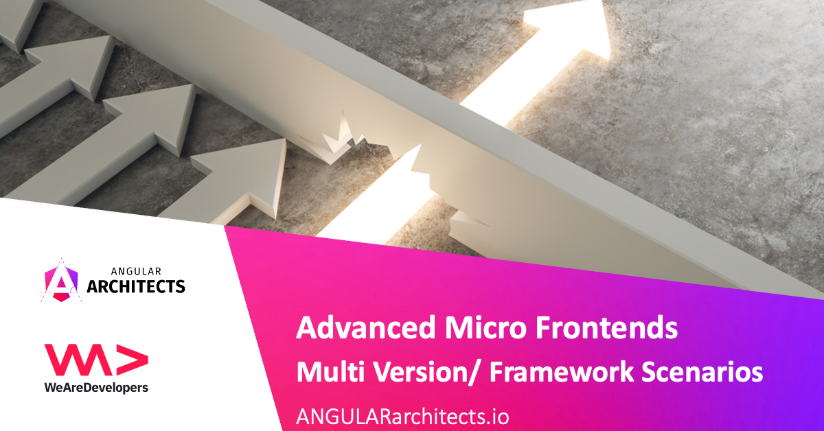 Advanced Micro Frontends Multi Version/ Framework Scenarios - ANGULARarchitects