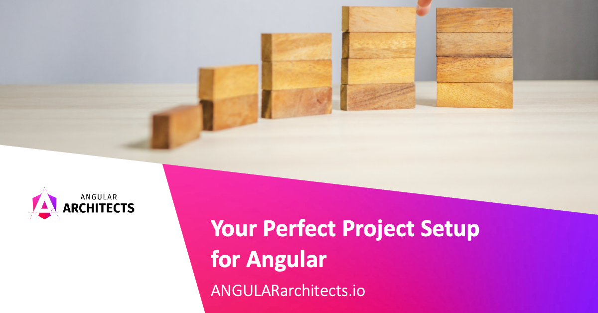 Your Perfect Project Setup for Angular - ANGULARarchitects